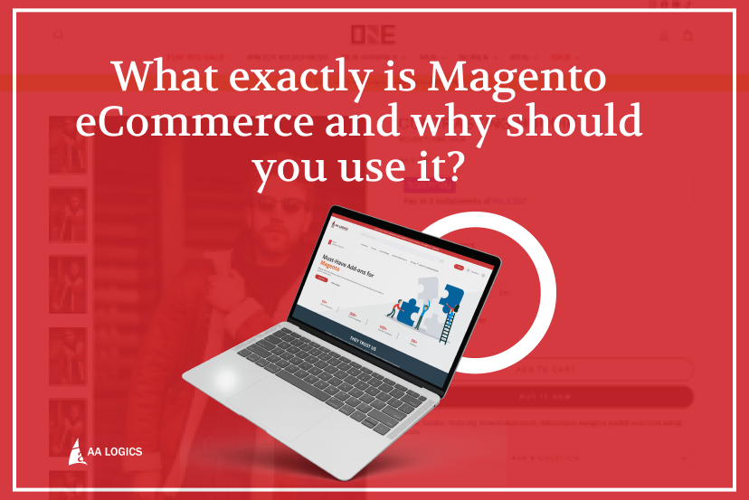 What exactly is Magento eCommerce and why should you use it